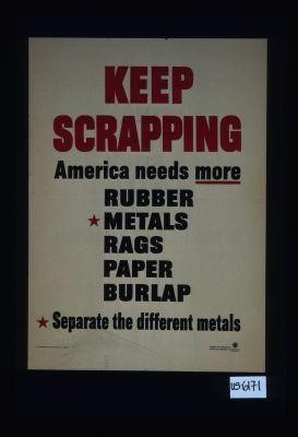 Keep scrapping. America needs more rubber, metals, rags, paper, burlap ...