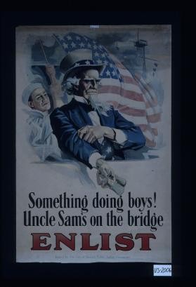 Something doing boys! Uncle Sam's on the bridge. Enlist — Calisphere